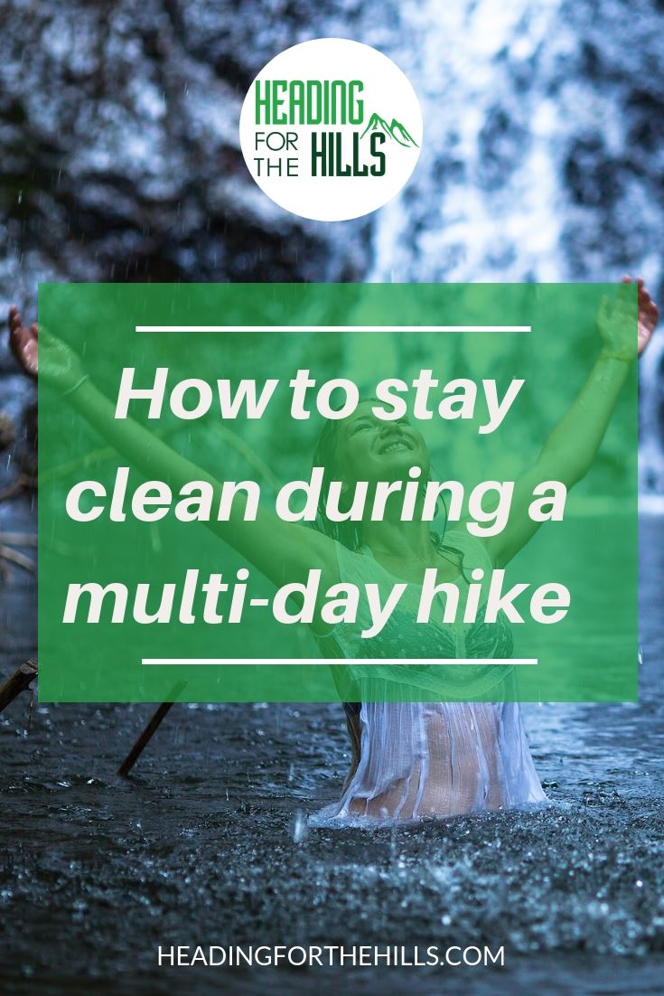 How to stay clean during a multi-day hike - Heading for the Hills